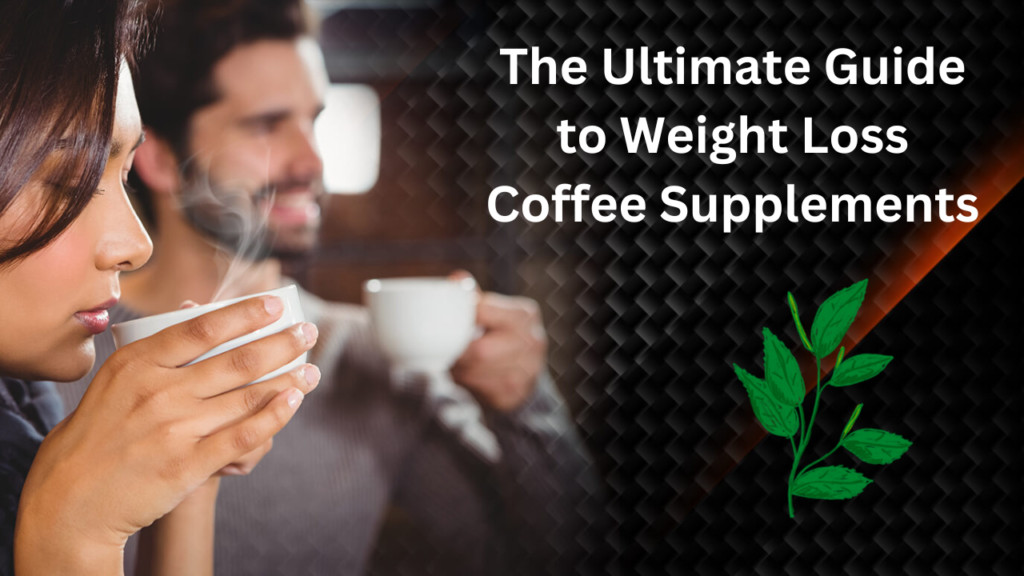 The Ultimate Guide to Weight Loss Coffee Supplements